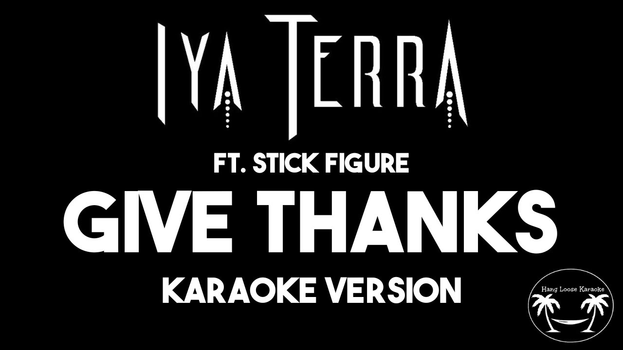 Iya Terra ft. Stick Figure - Give Thanks (Karaoke Version) Lyrics and ...
