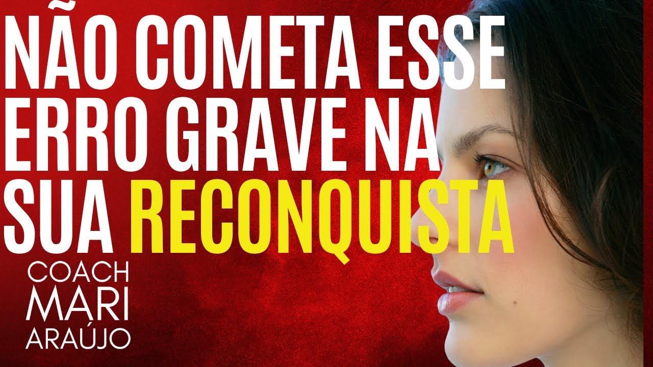 Esses erros são muito graves! Não faça na sua reconquista - YouTube