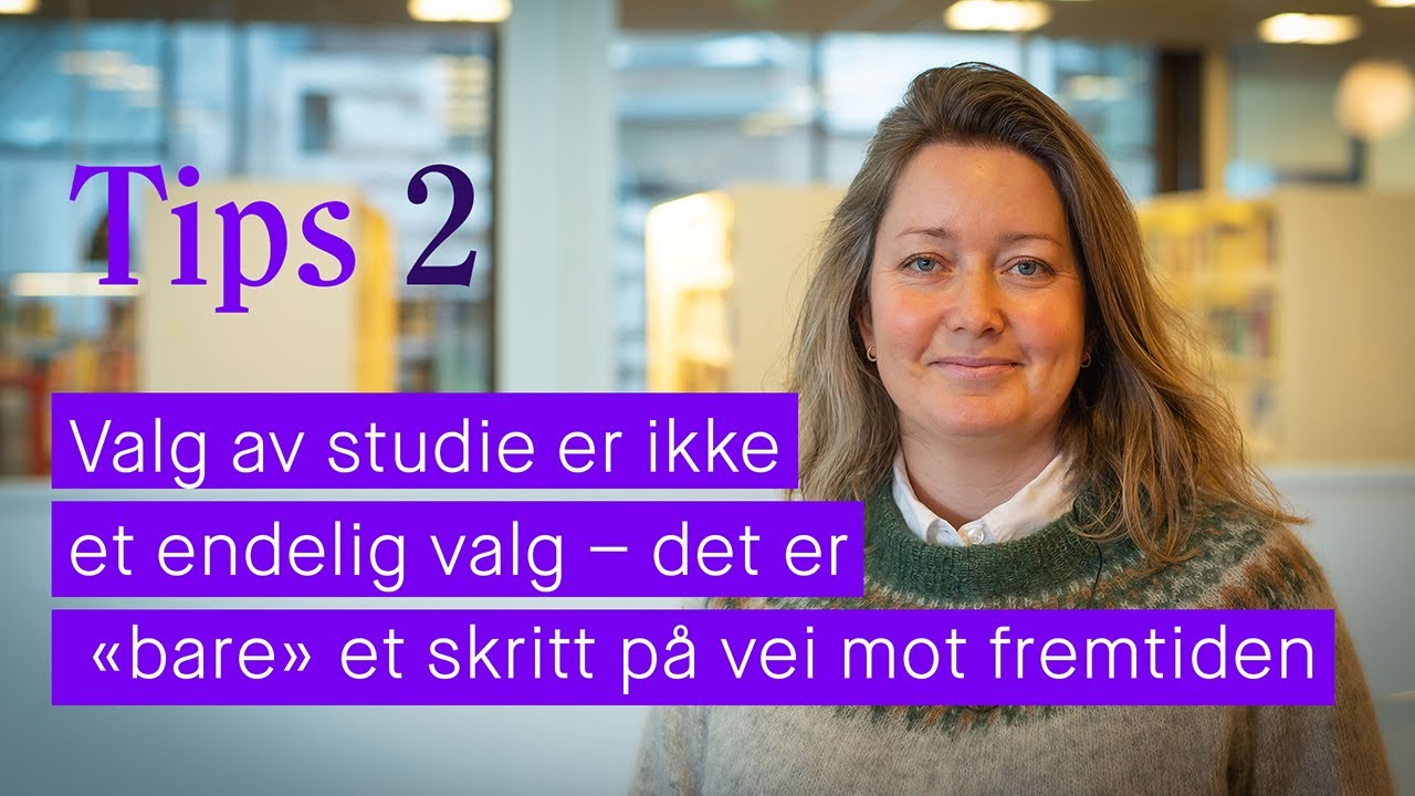 Tips 2 - Valg av studie er ikke et endelig valg – det er «bare» et ...