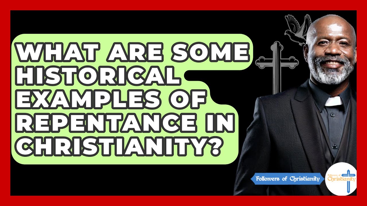 What Are Some Historical Examples of Repentance in Christianity ...