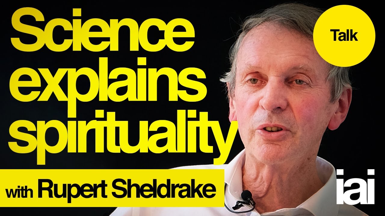 How Science Explains Spirituality | Rupert Sheldrake - YouTube