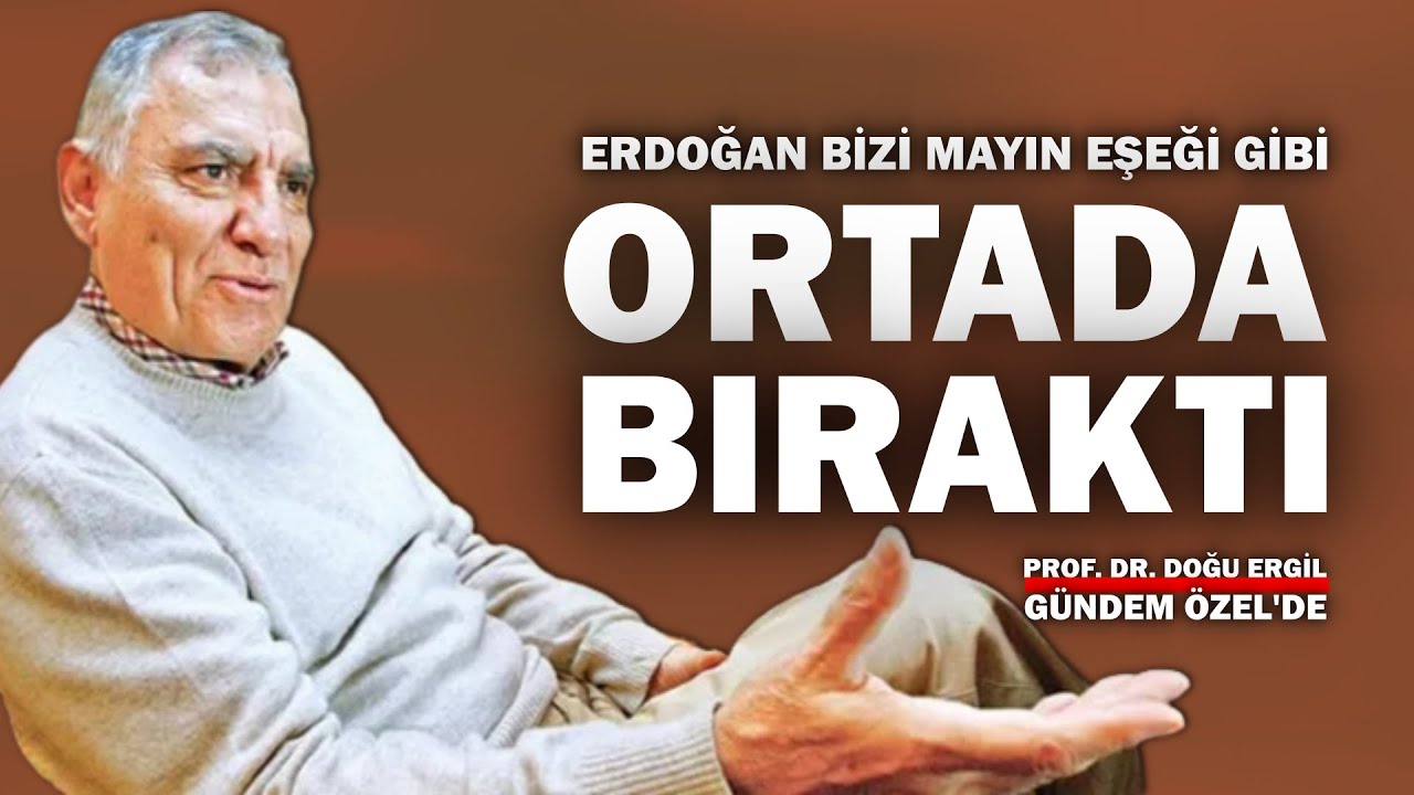 Erdoğan bizi mayın eşeği gibi ortada bıraktı | Doğu Ergil Gündem Özel ...