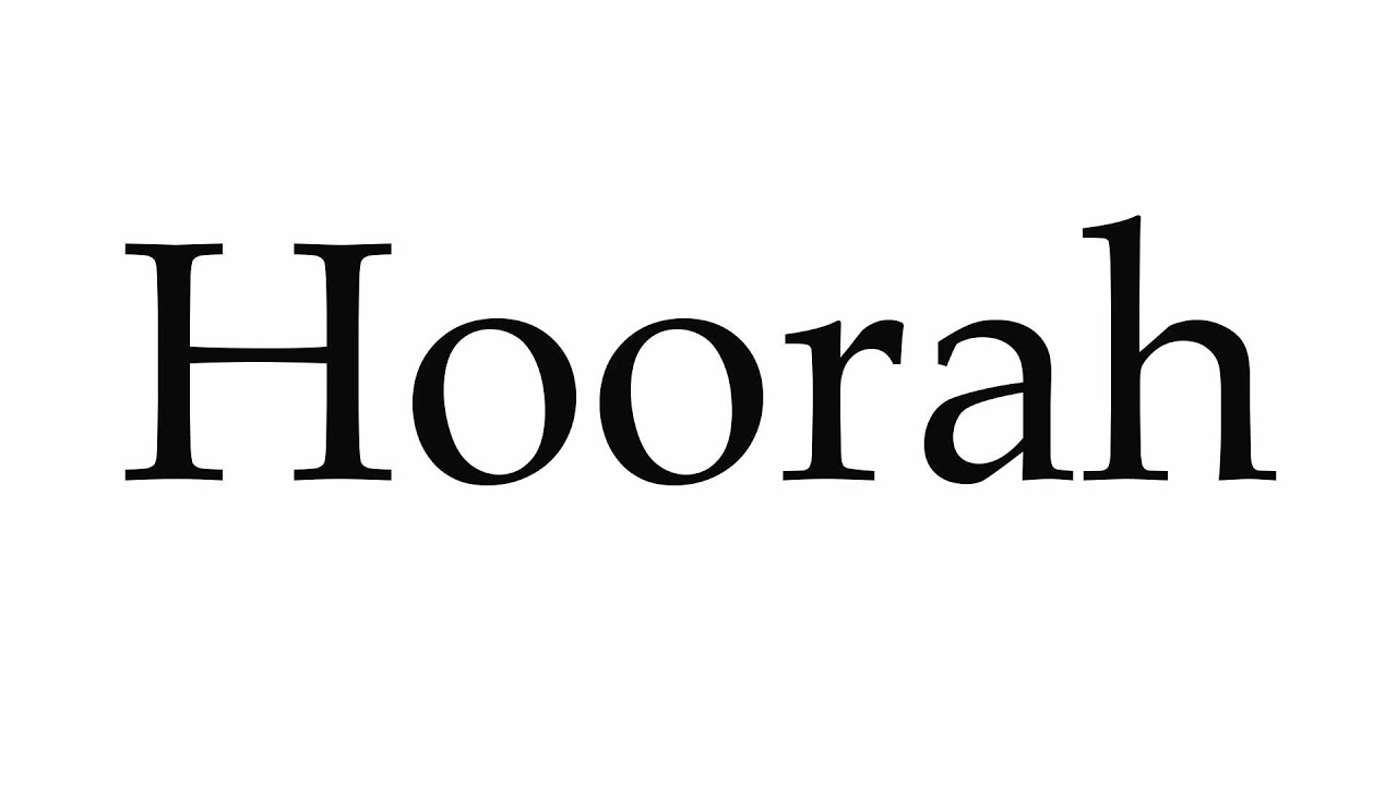 How to Pronounce Hoorah - YouTube