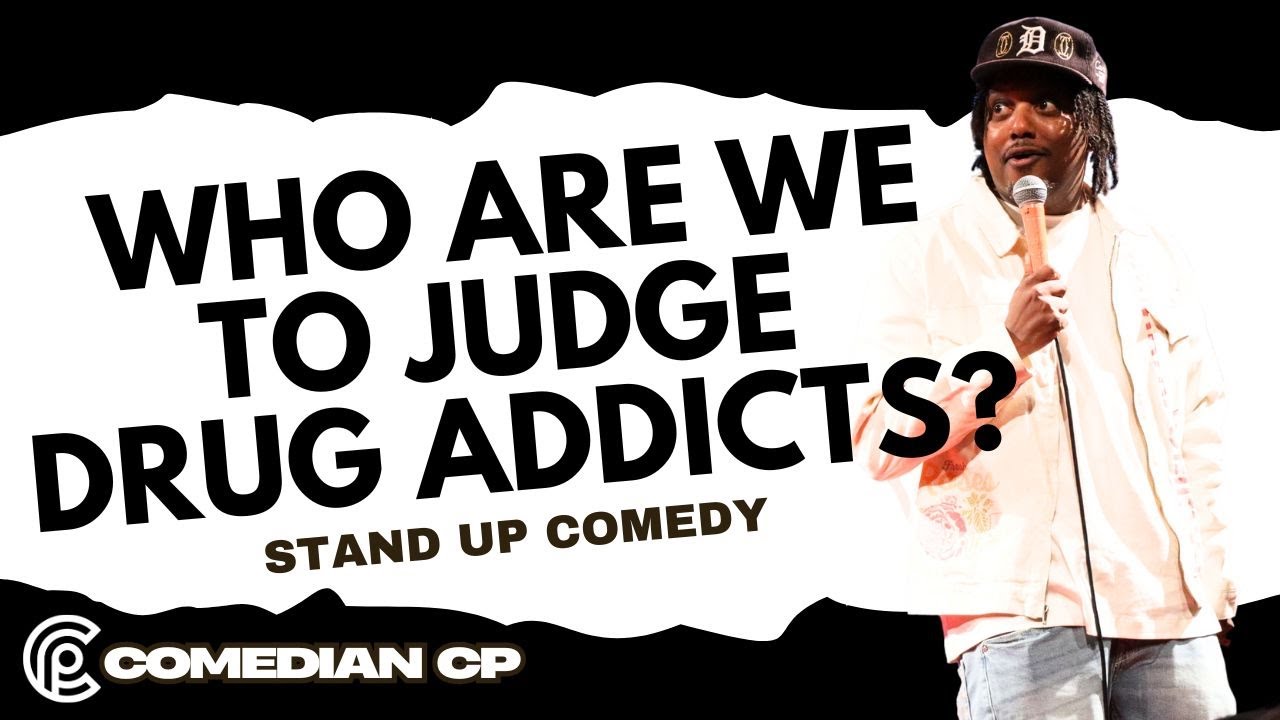 Who Are We to Judge Drug Addicts? - Comedian CP - Stand Up Comedy - YouTube
