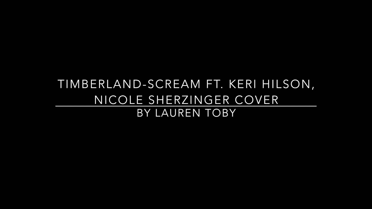 Timbaland - Scream ft. Keri Hilson, Nicole Scherzinger Cover By Lauren ...