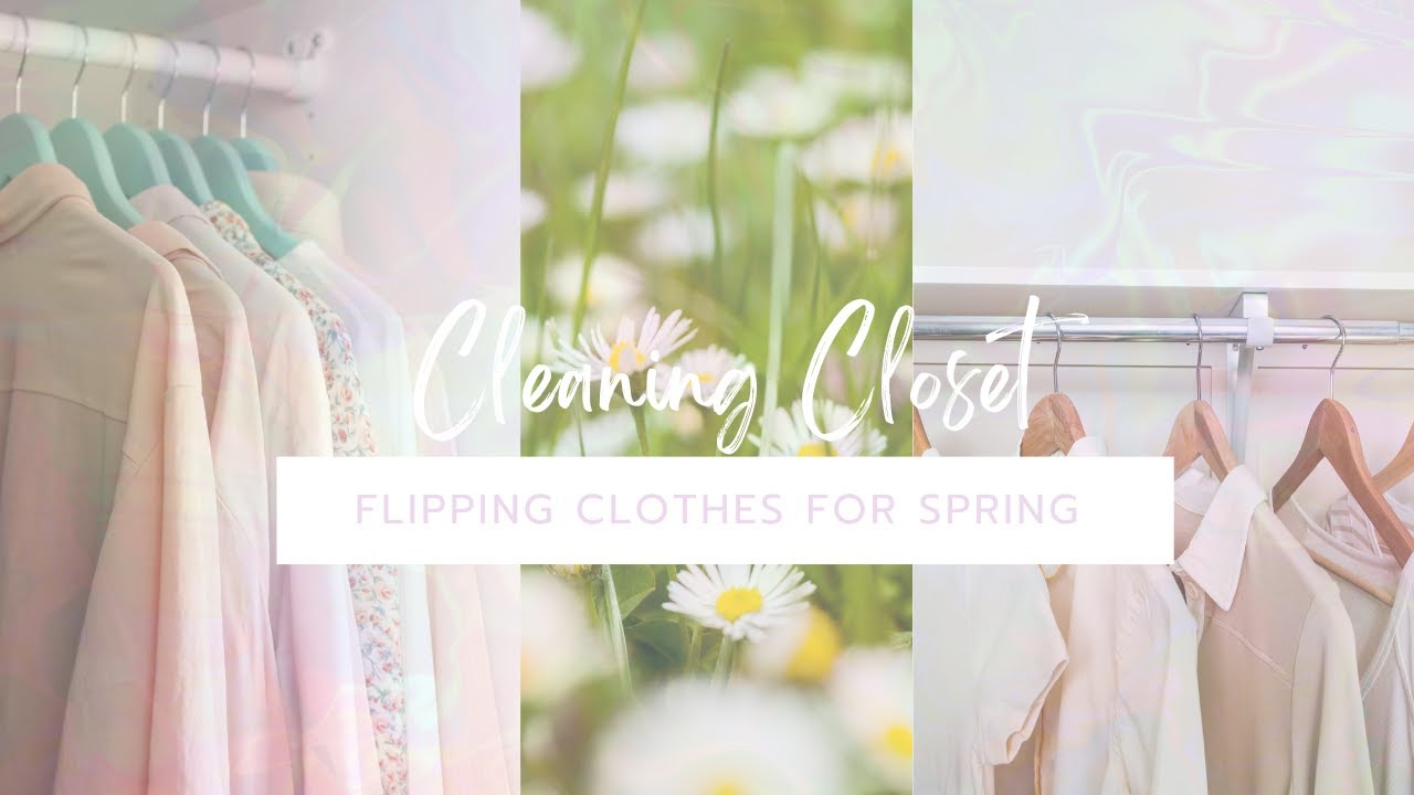 Cleaning Closet | Flipping Clothes For Spring & Summer - YouTube