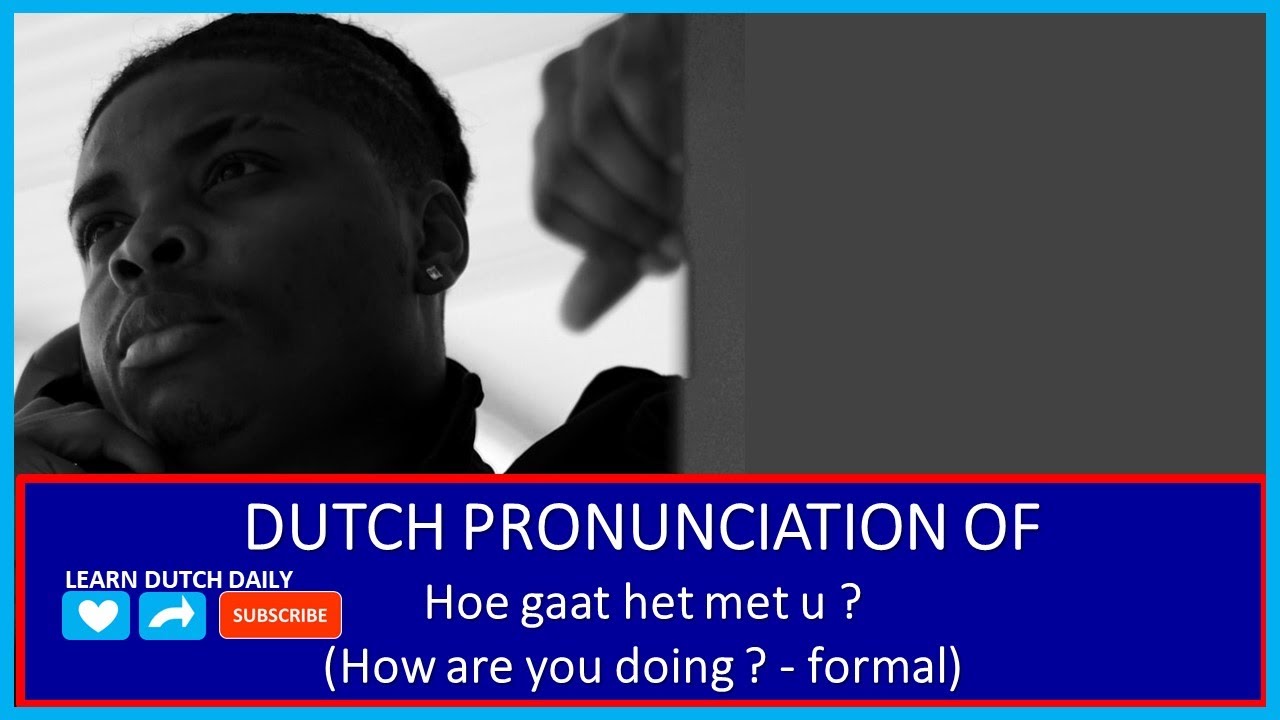 Dutch pronunciation of Hoe gaat het met u ? - How to say How are you ...
