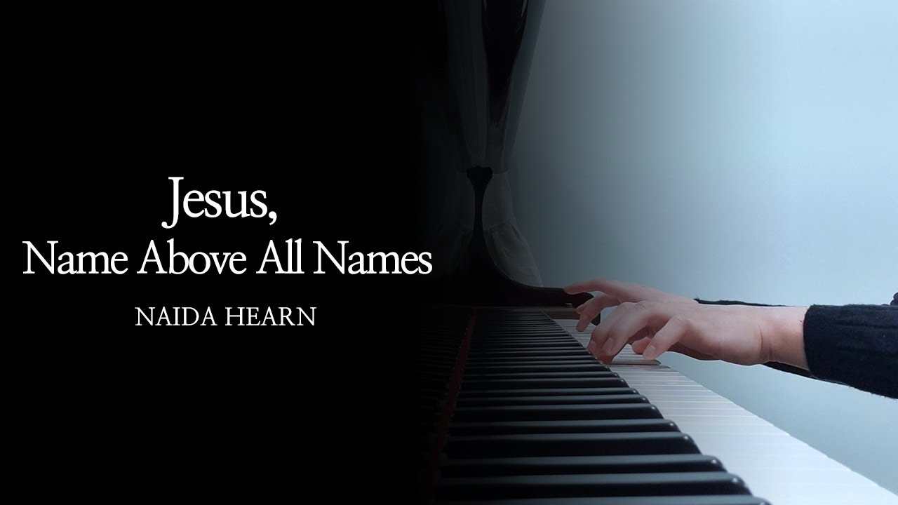 Jesus, Name Above All Names - NAIDA HEARN | CCM피아노 - YouTube