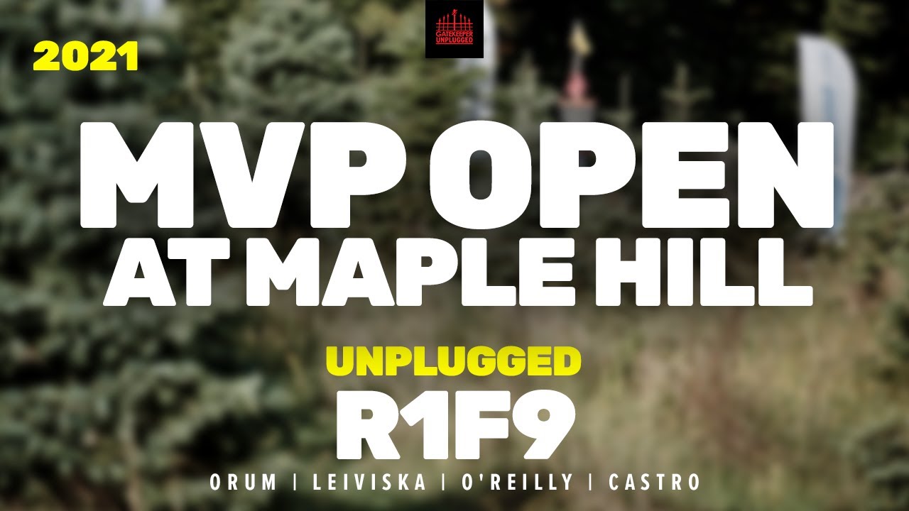 2021 MVP Open at Maple Hill | R1, F9 FEATURE | Orum, Leiviska, O'Reilly, Castro | UNPLUGGED ...