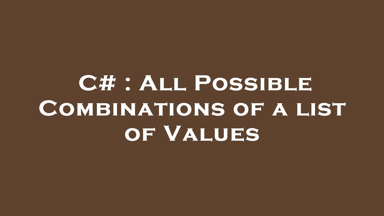 C All Possible Combinations Of A List Of Values YouTube c-all-possible-combinations-of-a-list-of-values-youtube