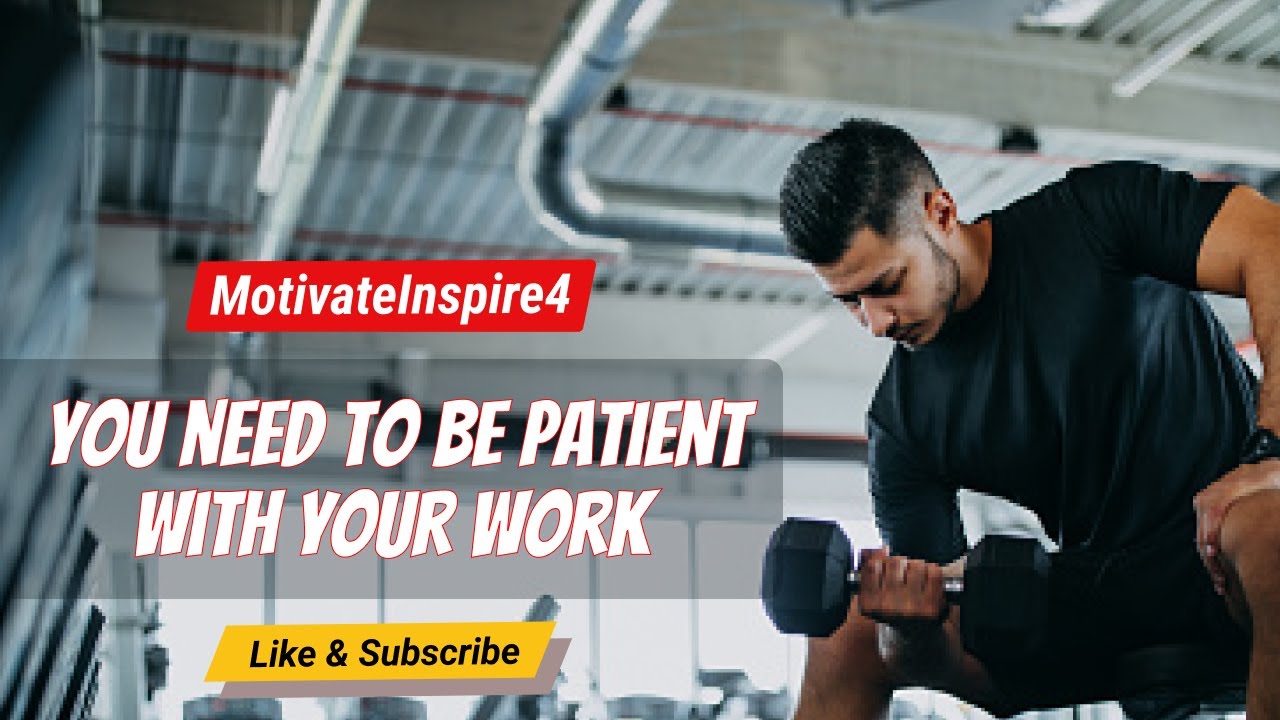 You Need To Be Patient With Your Work Motivational Speech Video - YouTube