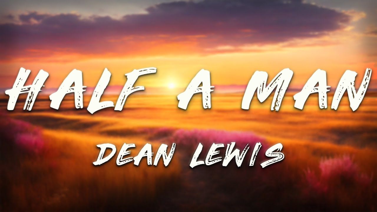 Dean Lewis - Half A Man (Lyrics) - YouTube