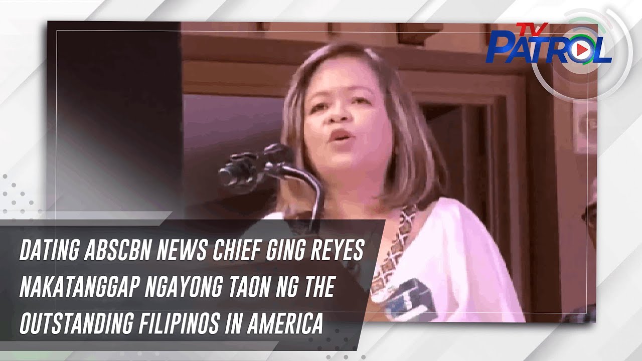 Dating ABSCBN News Chief Ging Reyes nakatanggap ngayong taon ng The ...