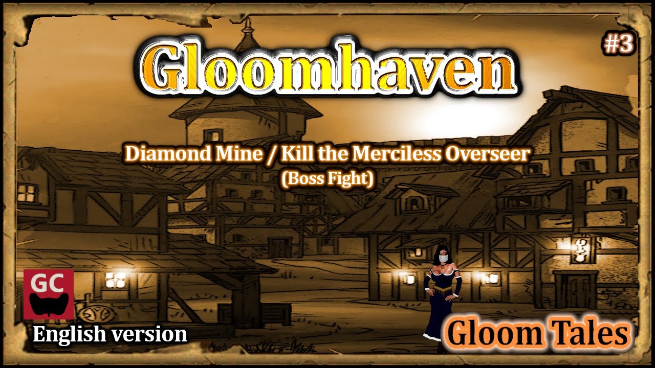 Gloomhaven: Gloom Tales,Diamond Mine / Kill the Merciless Overseer ...