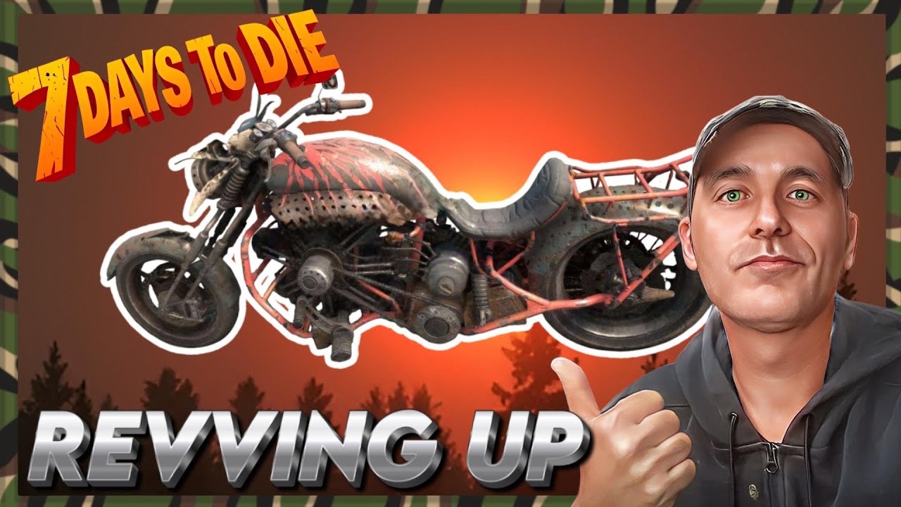REVVING UP! ~ 7 Days To Die ~ Motorcycle Mayhem - YouTube