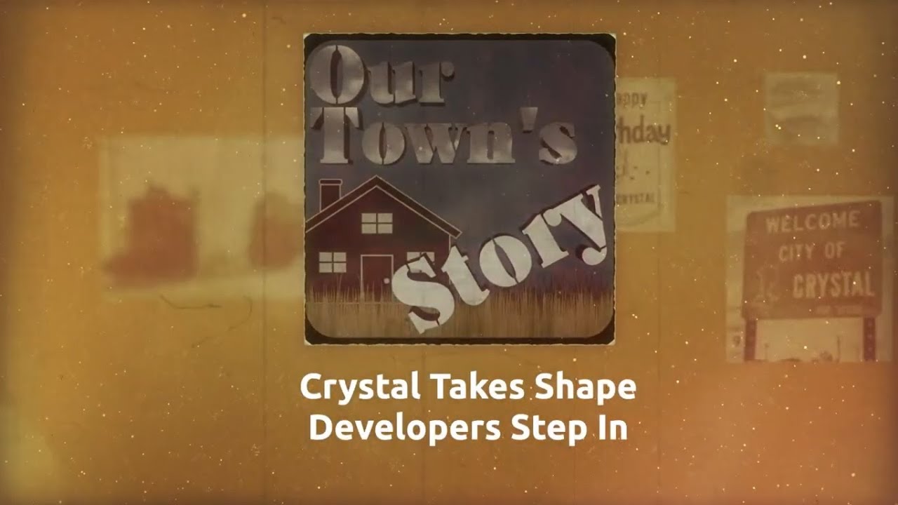 Our Town's Story: Crystal, Segment 3 - Crystal Takes Shape, Developers Step In - YouTube