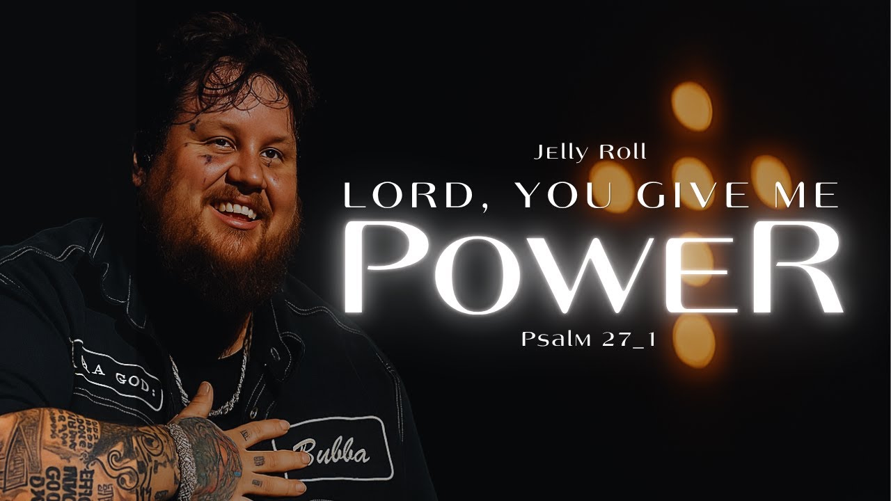 Jelly Roll – Lord, You Give Me Power (Psalm 27:1) | Powerful Christian ...