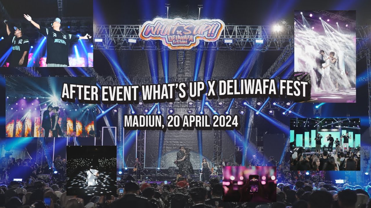 RECAP AFTER EVENT WHAT'S UP X DELIWAFA FEST MADIUN 20 APRIL 2024 - YouTube