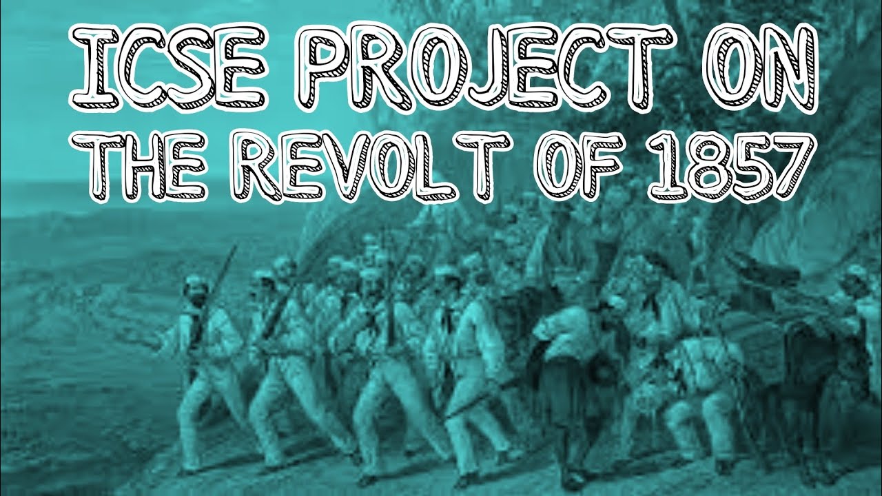 ICSE HISTORY PROJECT ON THE REVOLT OF 1857 | THE REVOLT OF 1857 | CBSE ...