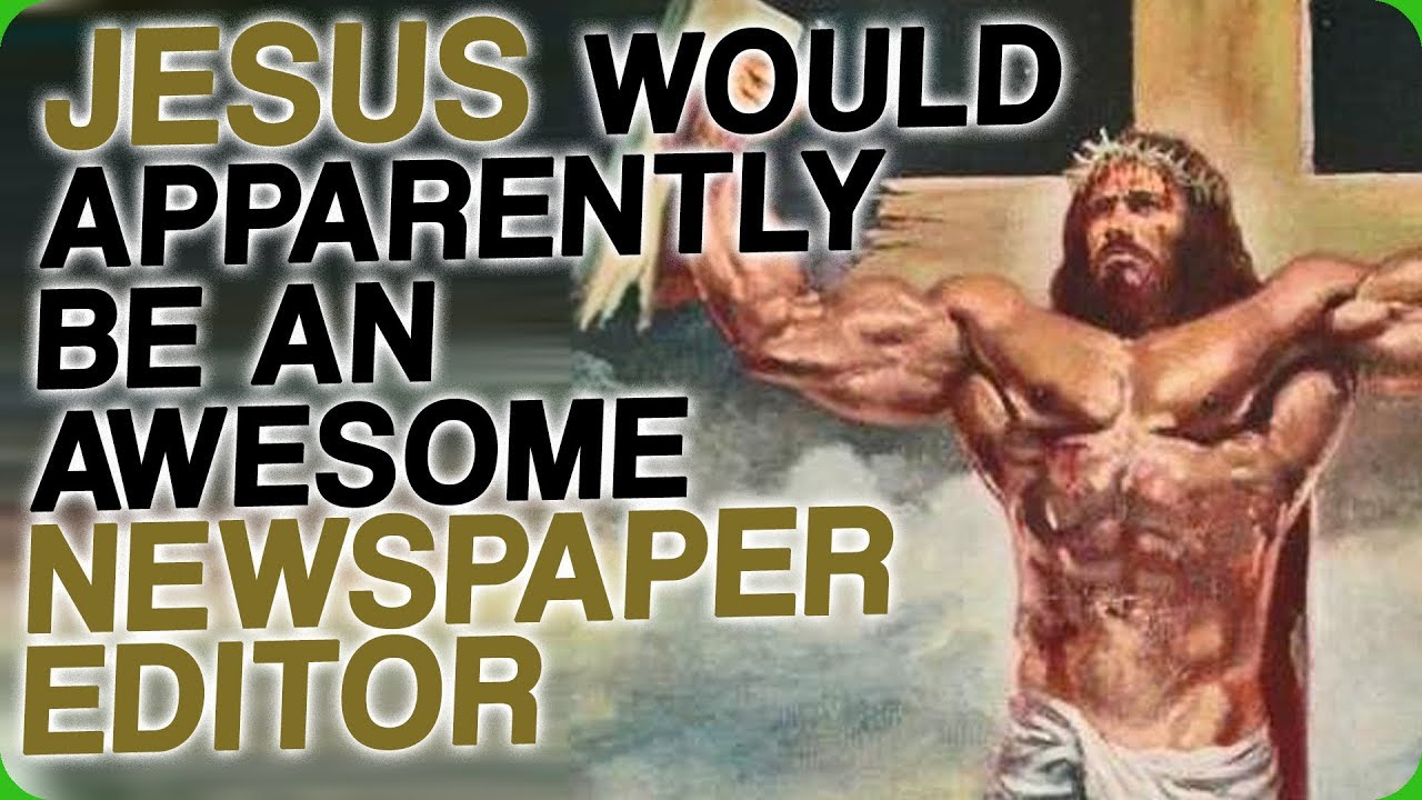 Jesus Would Apparently be an Awesome Newspaper Editor - YouTube