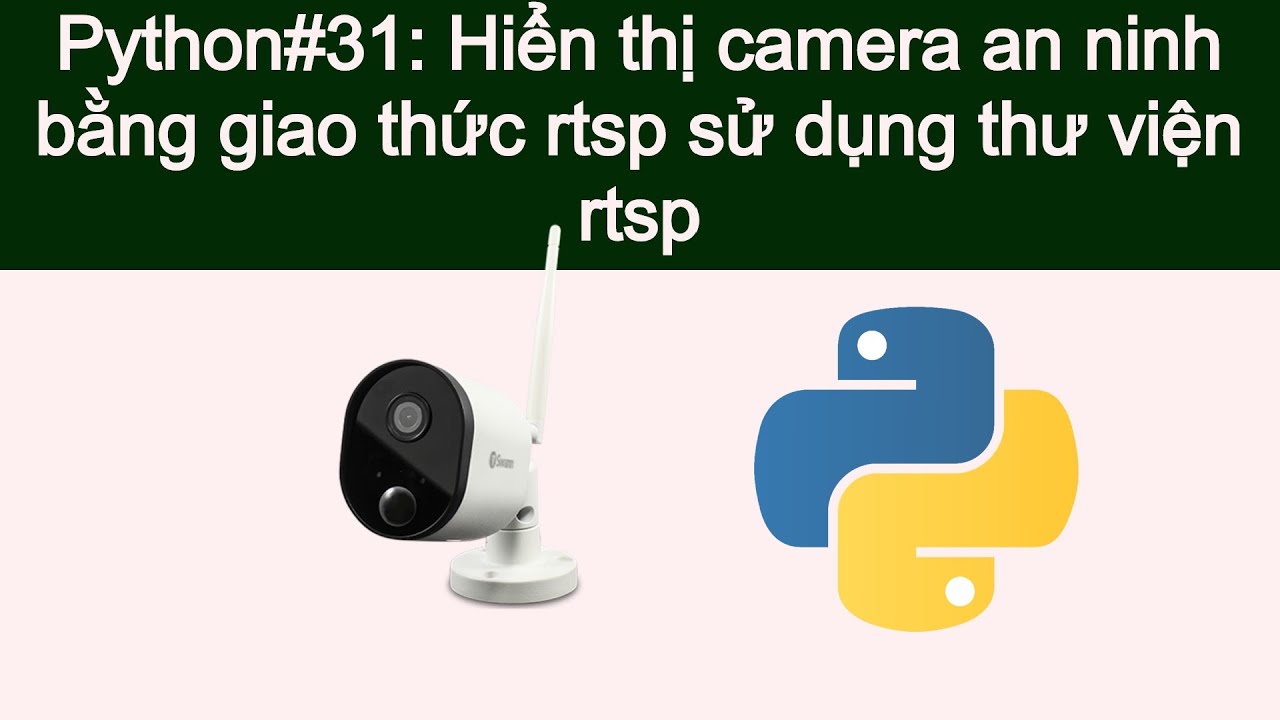 Python#31: Hiển thị camera an ninh bằng giao thức rtsp sử dụng thư viện rtsp - YouTube