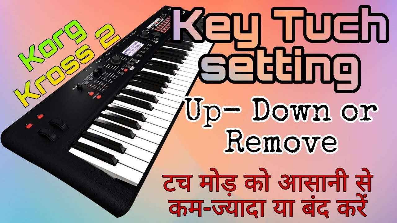 korg kross 2 key tuch setting up-down or off कीबोर्ड के टच साउंड मोड़ को कम-ज्यादा या बंद करें ...