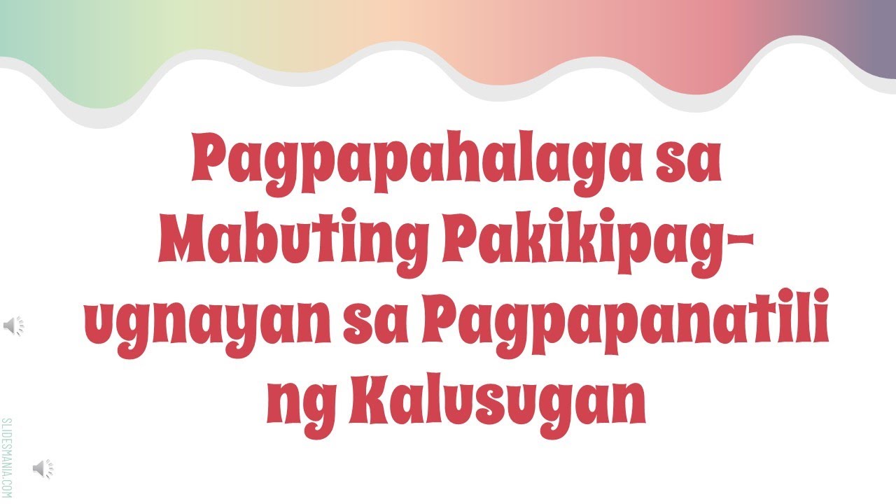 HEALTH 5 Pagpapahalaga sa Mabuting Pakikipag - ugnayan sa Pagpapanatili ...