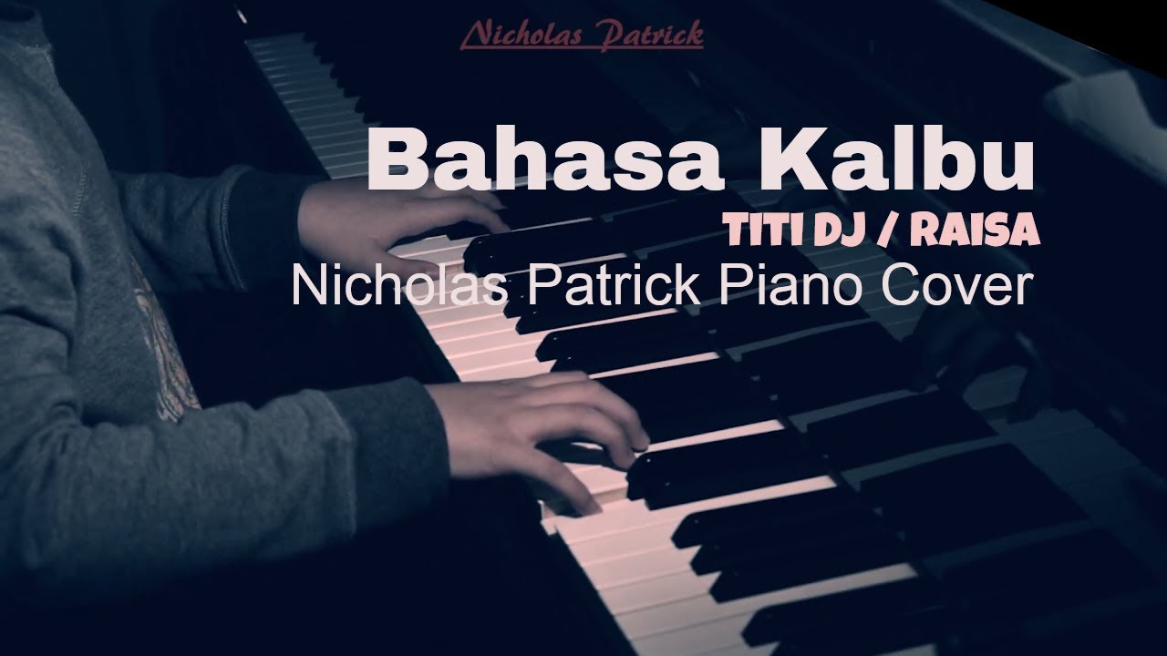Bahasa Kalbu (Titi DJ - Raisa) Piano Cover by Nicholas Patrick, 11 ...