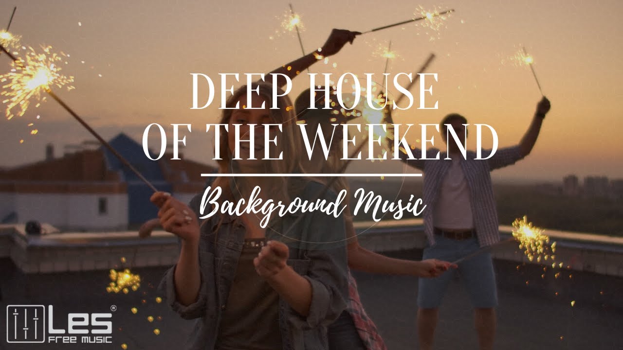 Deep House of The Weekend / Electronic Relaxing Summer Background Music ...