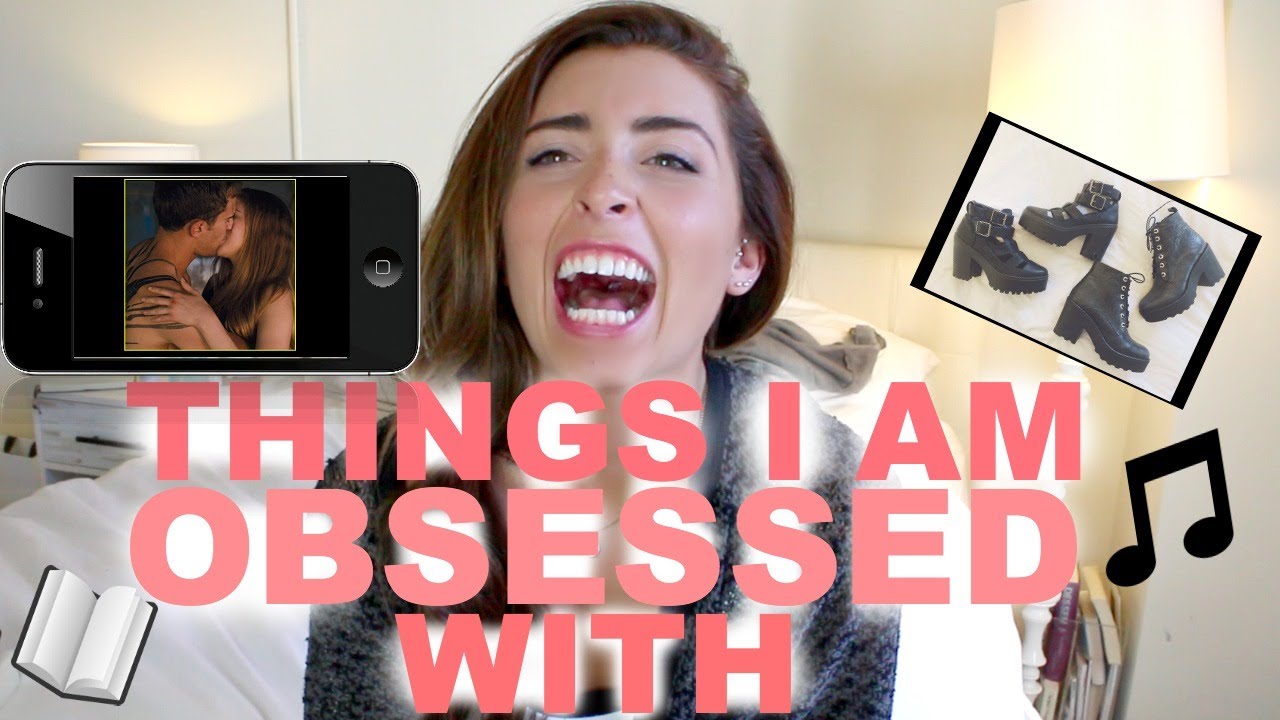 THINGS I AM OBSESSED WITH - YouTube
