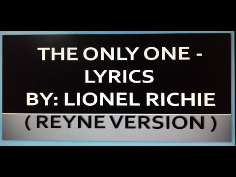 THE ONLY ONE - BY LIONEL RICHIE - LYRICS (REYNE VERSION) - YouTube