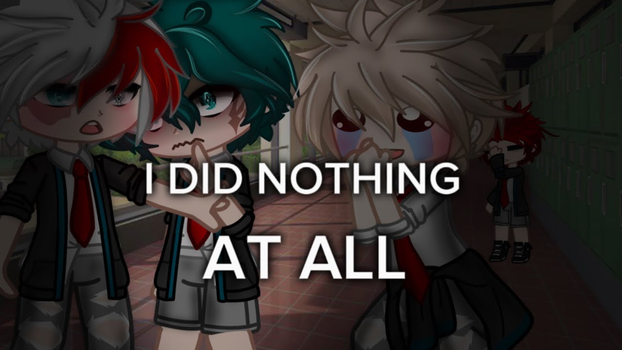 I did nothing at all!//Mha//Deku Angst//ft: Bakugo - Todoroki//Gacha ...