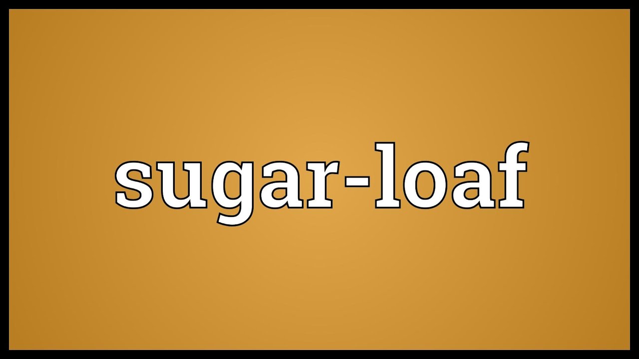 Sugar-loaf Meaning - YouTube