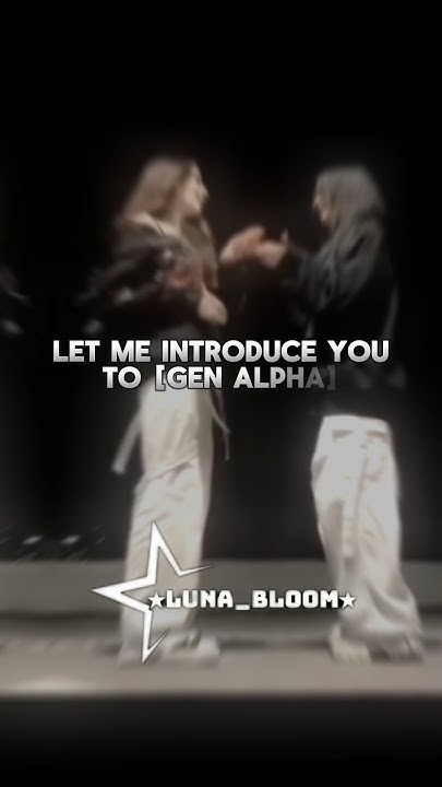 let me introduce you to (gen alpha) #music #edit #alpha #luna blooms - YouTube