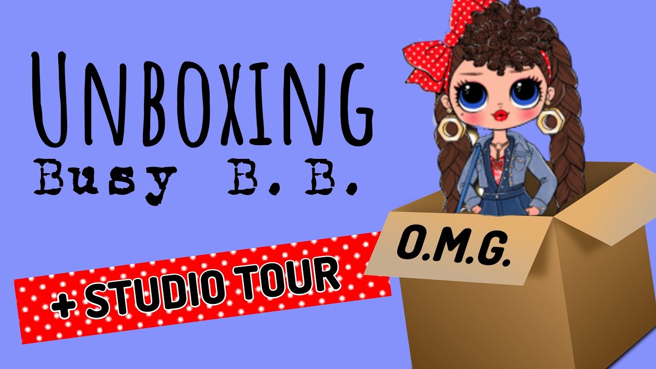 STUDIO TOUR ️ + Unboxing LOL surprice OMG DOLL Busy B.B. - YouTube