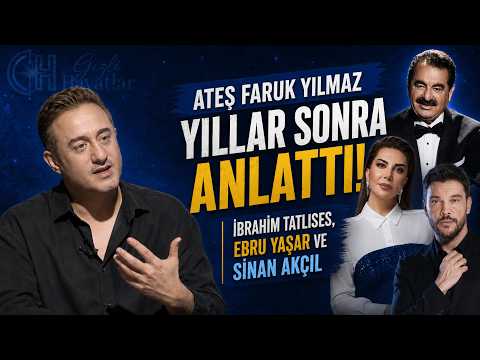 Ateş Faruk Yılmaz Yıllar Sonra Anlattı: İbrahim Tatlıses, Ebru Yaşar ve Sinan Akçıl | Gizli Hayatlar