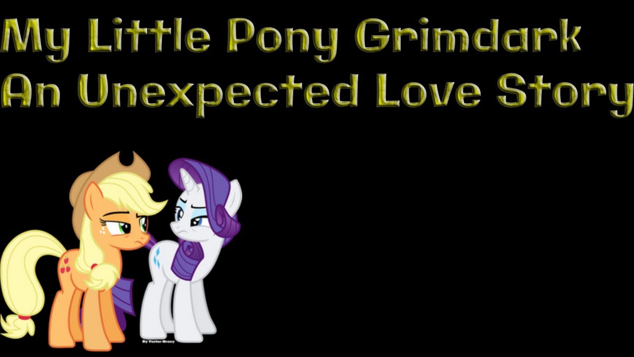 My Little Pony Grimdark: An Unexpected Love Story By: Magpiepony - YouTube