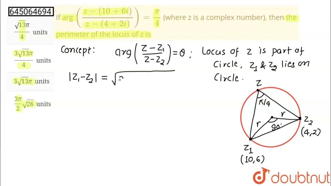 If arg ((z-(10+6i))/(z-(4+2i)))=(pi)/(4) (where z is a complex number), then the perimeter of th ...