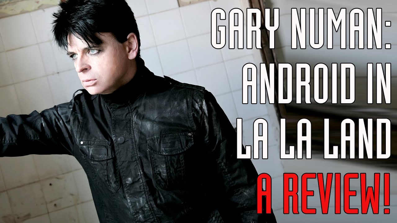 Gary Numan : Android in La La Land : A REVIEW! - YouTube