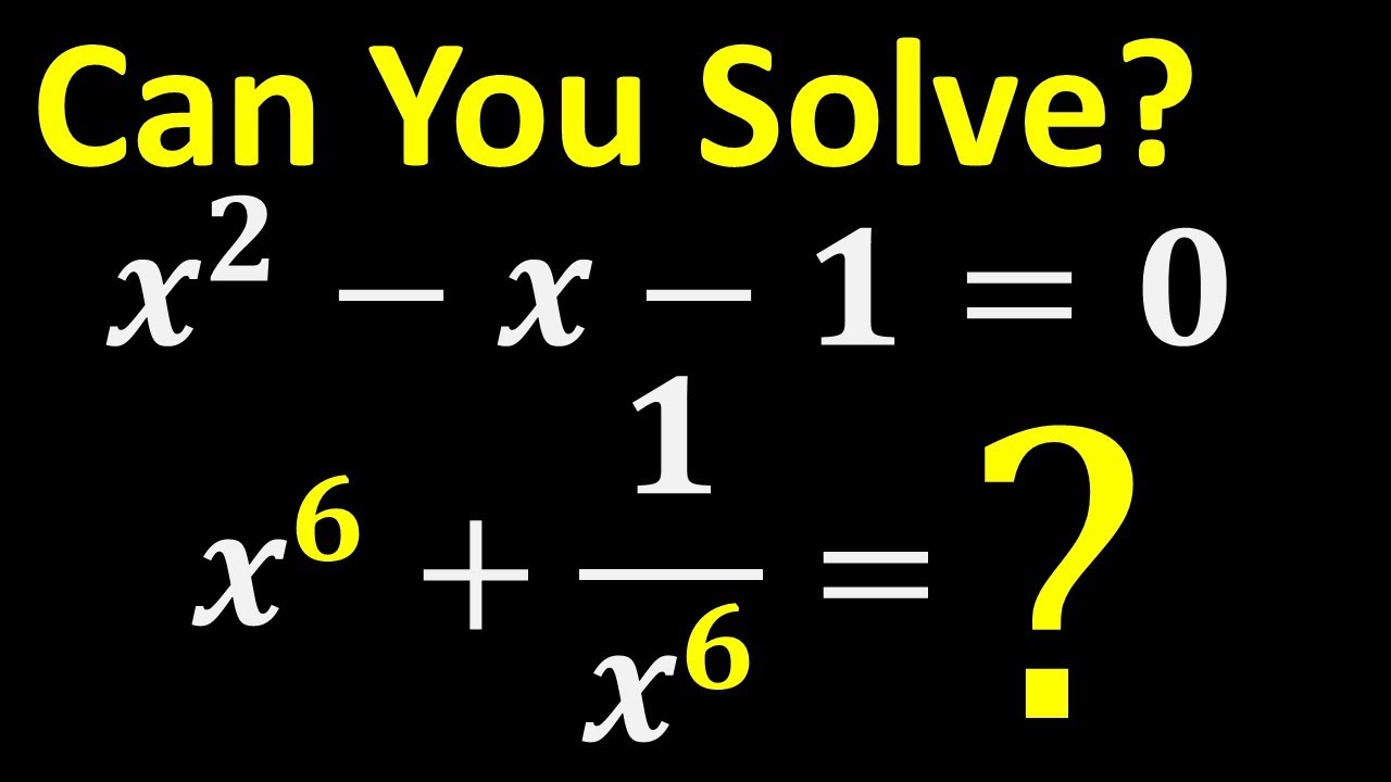 Math Olympiad Problem x^2-x-1=0| Learn to solve Tricky Equation x^6+1/x ...
