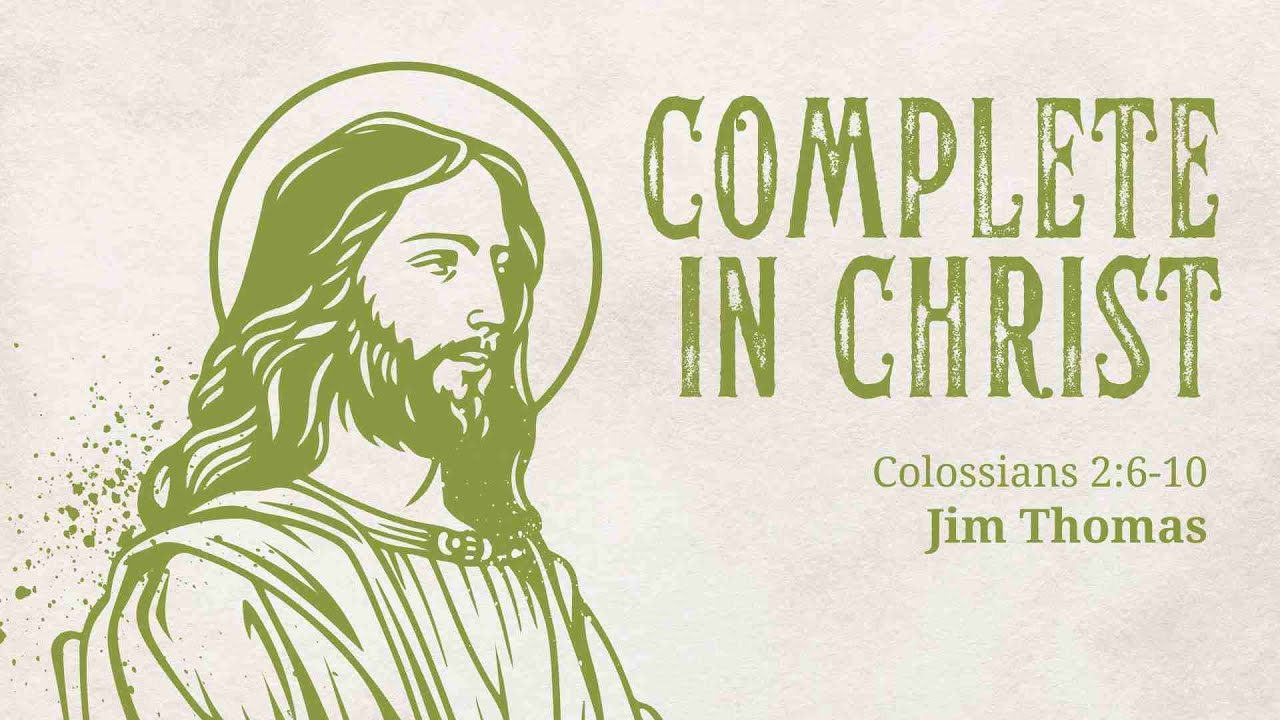 Complete in Christ, Jim Thomas, 06/23/2024 - YouTube
