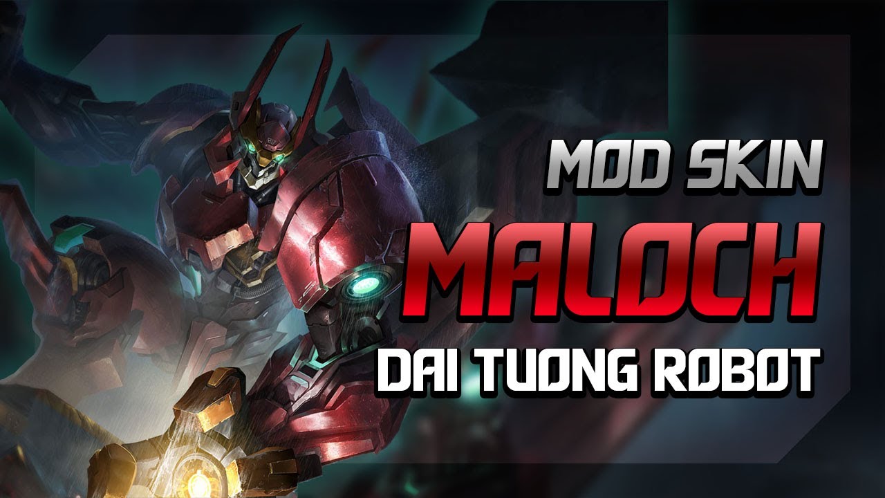 Cách MOD Skin Maloch Đại Tướng Robot | Mod theo yêu cầu S2Y23 | Đầy Đủ ...