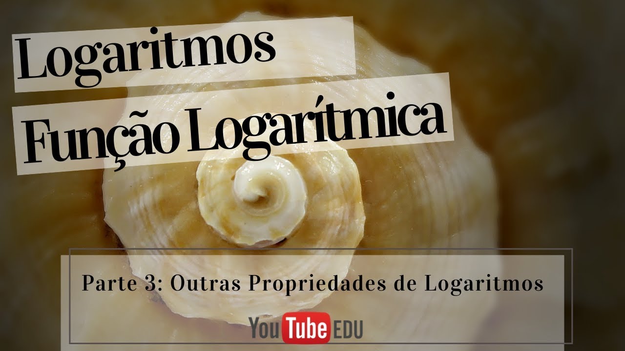 Logaritmos - Parte 3 de 12 (Outras propriedades de Log) - YouTube