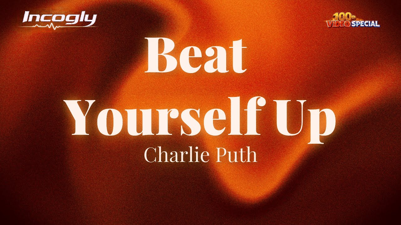 Charlie Puth - Beat Yourself Up Lyrics | #100th Video Special 🎉 ...
