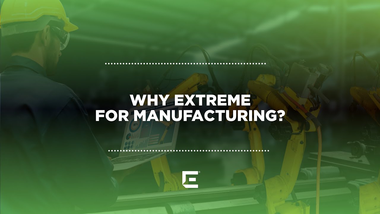 Why Extreme for Manufacturing? - YouTube