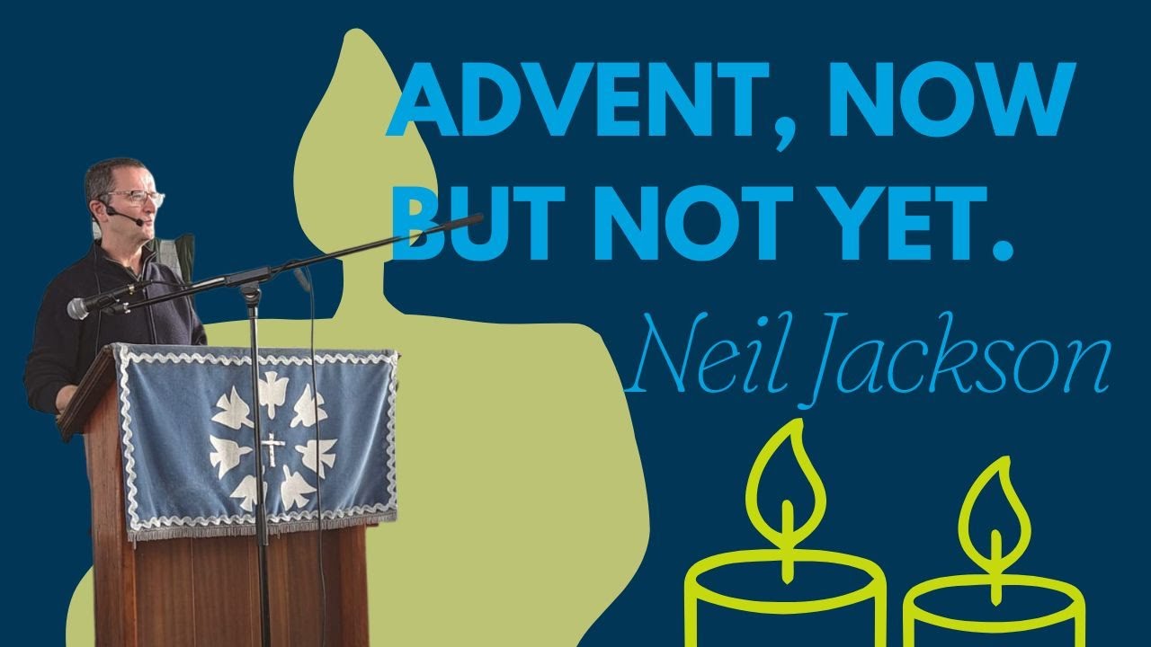 Advent, Now But Not Yet | Neil Jackson | Sunday 30th November 25 - YouTube