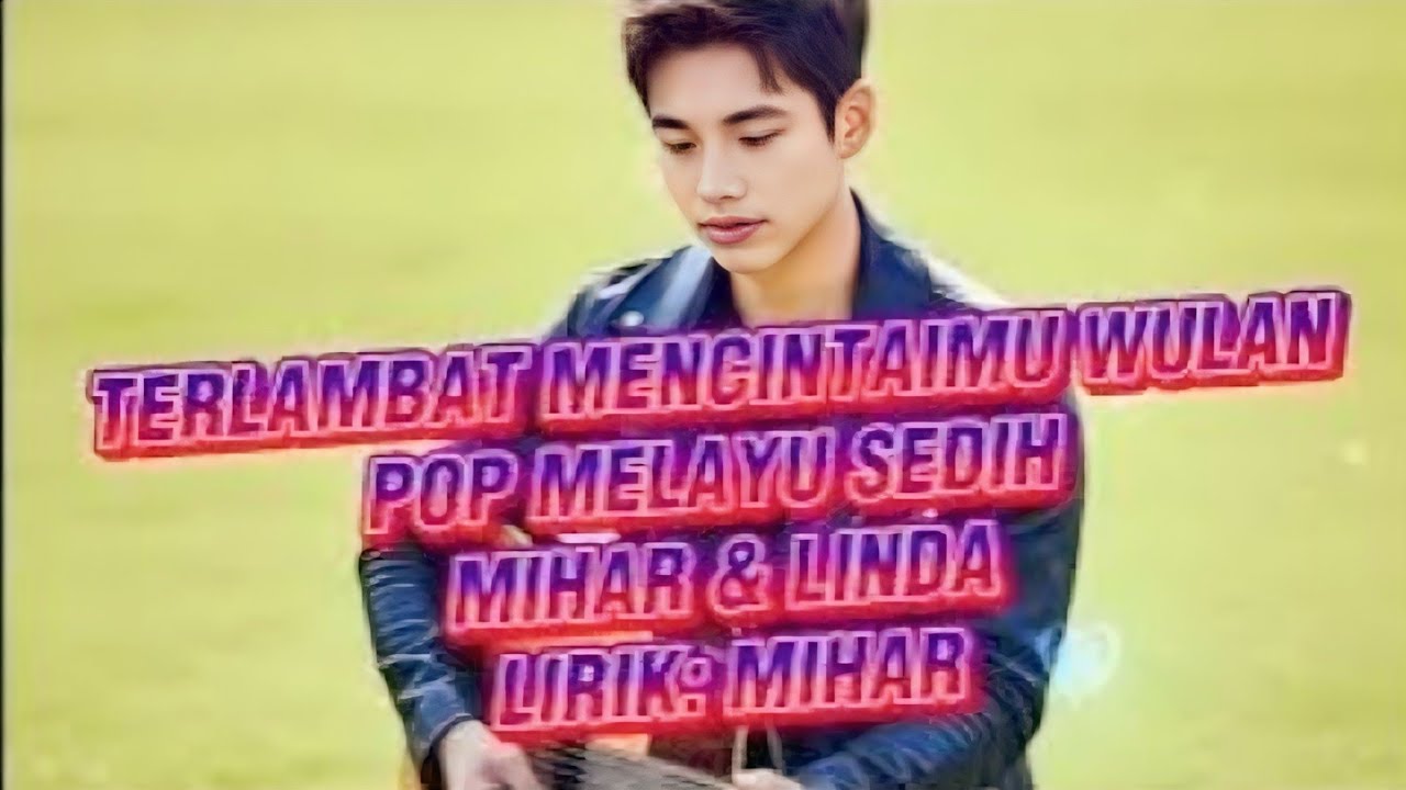 Terlambat Mencintaimu Wulan - Mihar & Linda Pop Melayu Sedih bikin Nyesek Dihati - YouTube