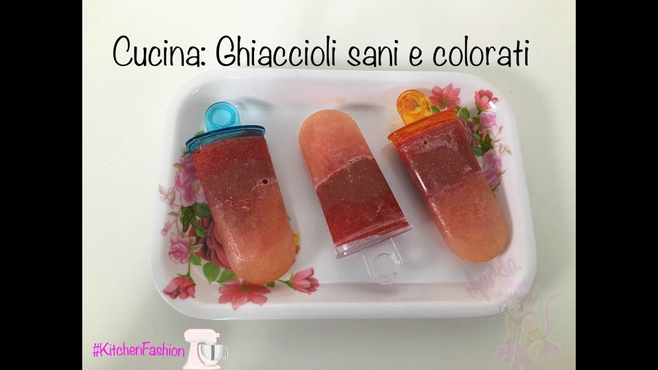 Cucina: Ghiaccioli sani e colorati || #KitchenFashion - YouTube