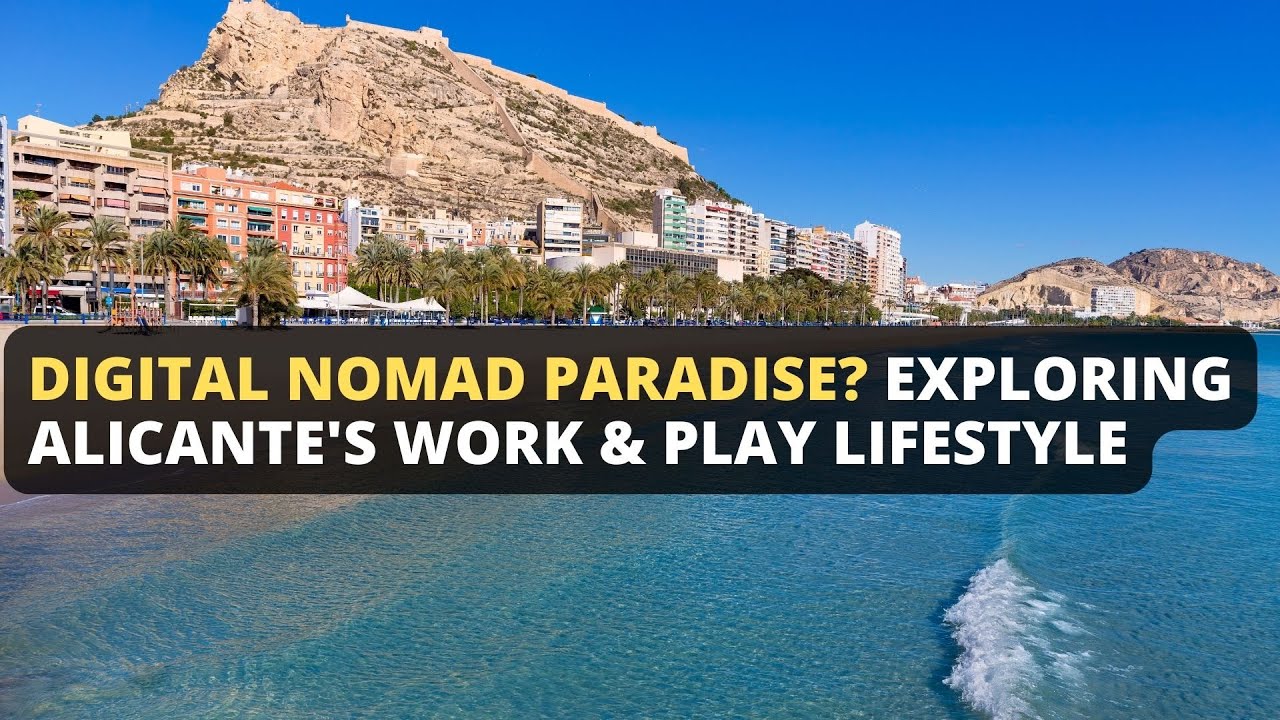 Digital Nomad Paradise ? Exploring Alicante's Work & Play Lifestyle ...
