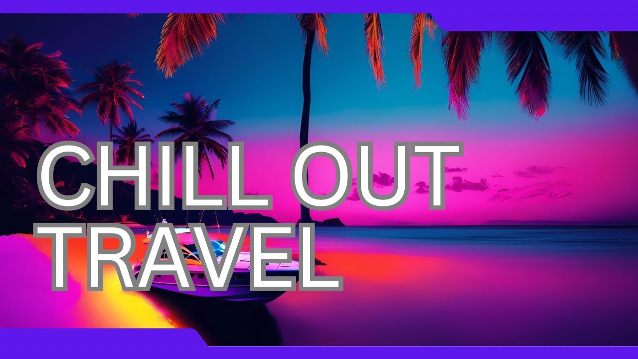 Chill out Music for Travel | 12 - YouTube